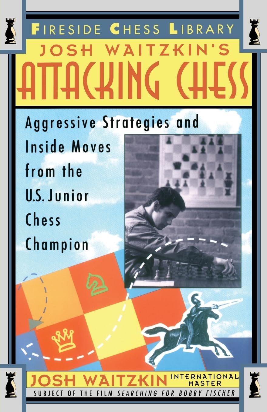 Attacking Chess: Aggressive Strategies and Inside Moves from the U.S ...