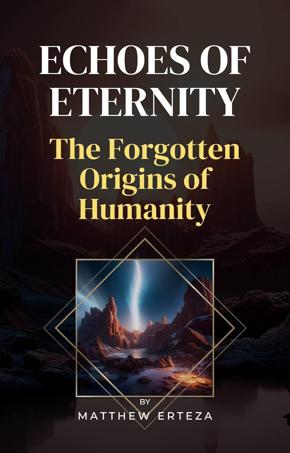 Echoes of Eternity: The Forgotten Origins of Humanity - Kindle edition ...
