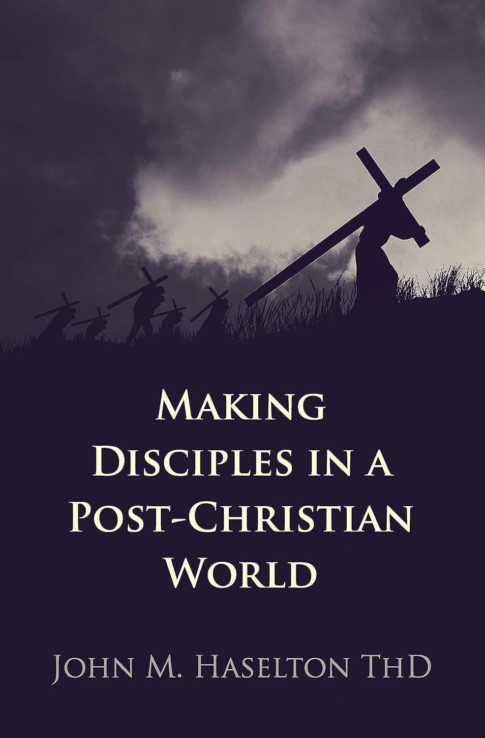 Making Disciples in a Post-Christian World - Kindle edition by Haselton ...