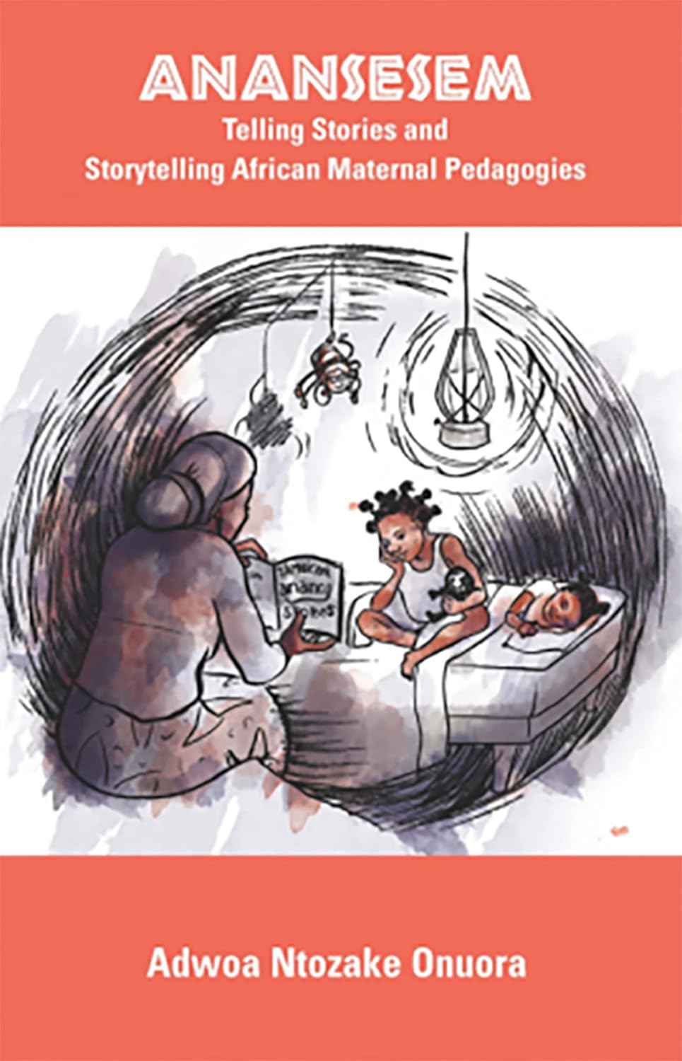 Anansesem: Telling Stories and Storytelling African Maternal Pedagogies ...
