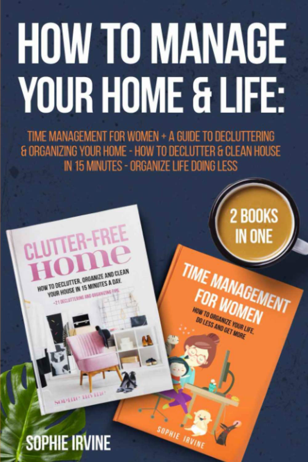 How to Manage Your Home & Life: 2 Books in 1: Time Management for Women ...