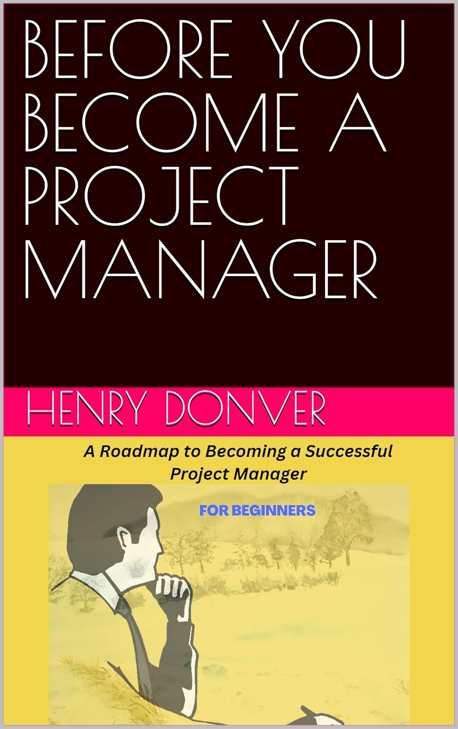 Amazon.com: BEFORE YOU BECOME A PROJECT MANAGER : A Roadmap to Becoming ...