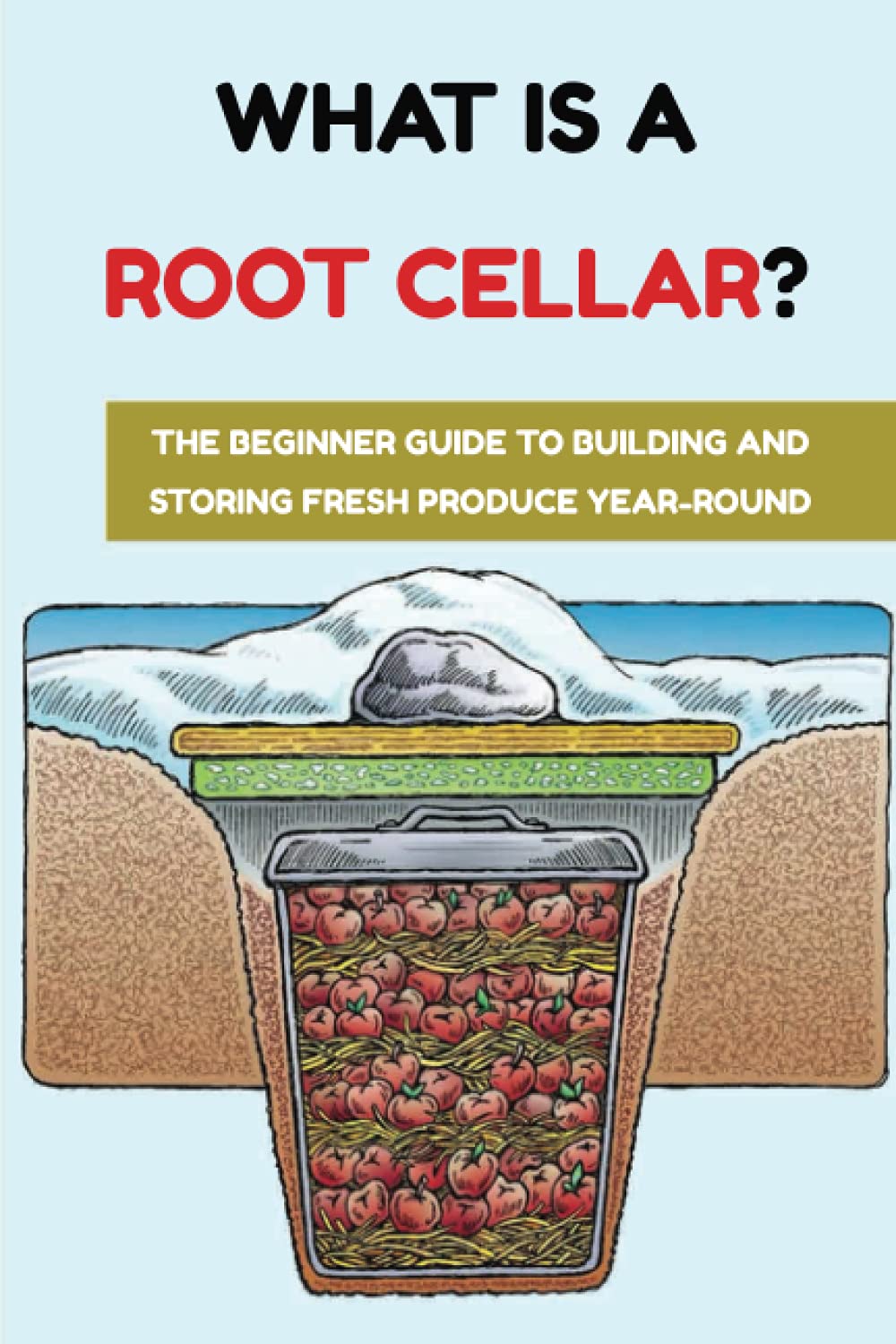Buy What Is A Root Cellar?: The Beginner Guide To Building And Storing ...