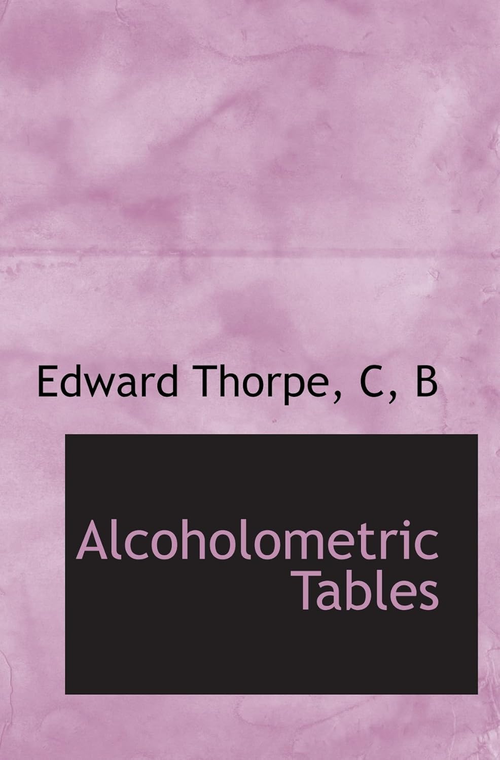 Amazon.com: Alcoholometric Tables: 9781110640355: Thorpe, C, B, Edward ...