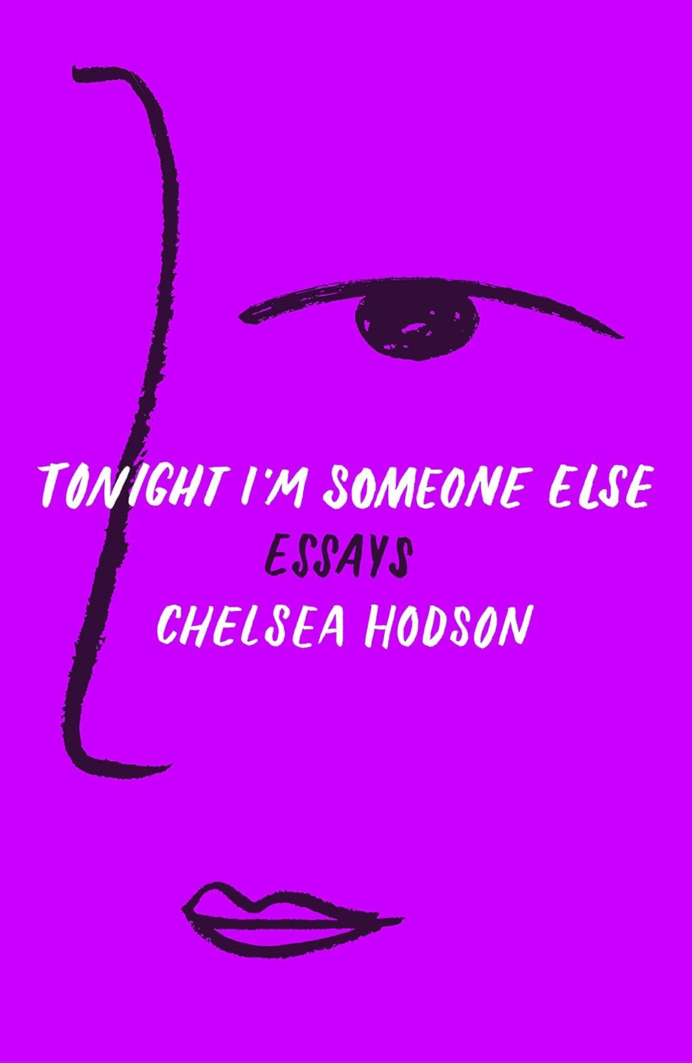 Tonight I'm Someone Else: Essays: Hodson, Chelsea: 9781250170194 ...