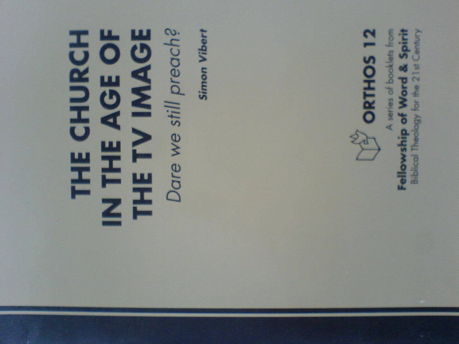 Church in the Age of the TV Image: Dare We Still Preach? (Orthos S ...
