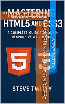 Mastering HTML5 and CSS3 : A Complete Guide to Modern Responsive Web Design (English Edition ...