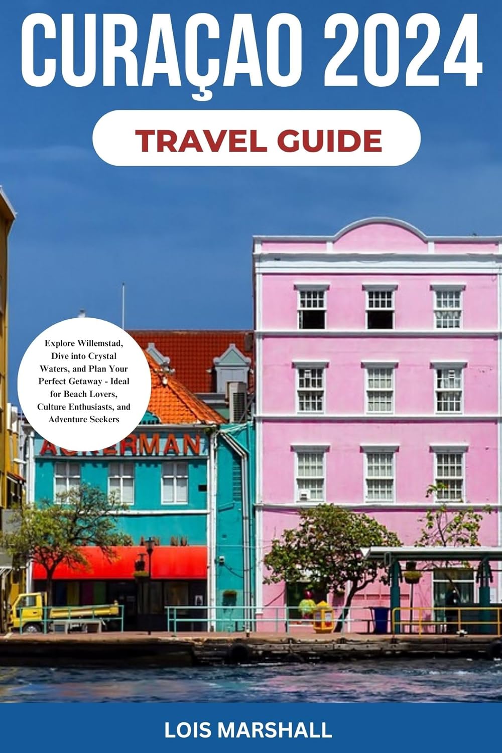 Amazon.com: CURAÇAO TRAVEL GUIDE 2024: Insider Tips, Budget-Friendly ...
