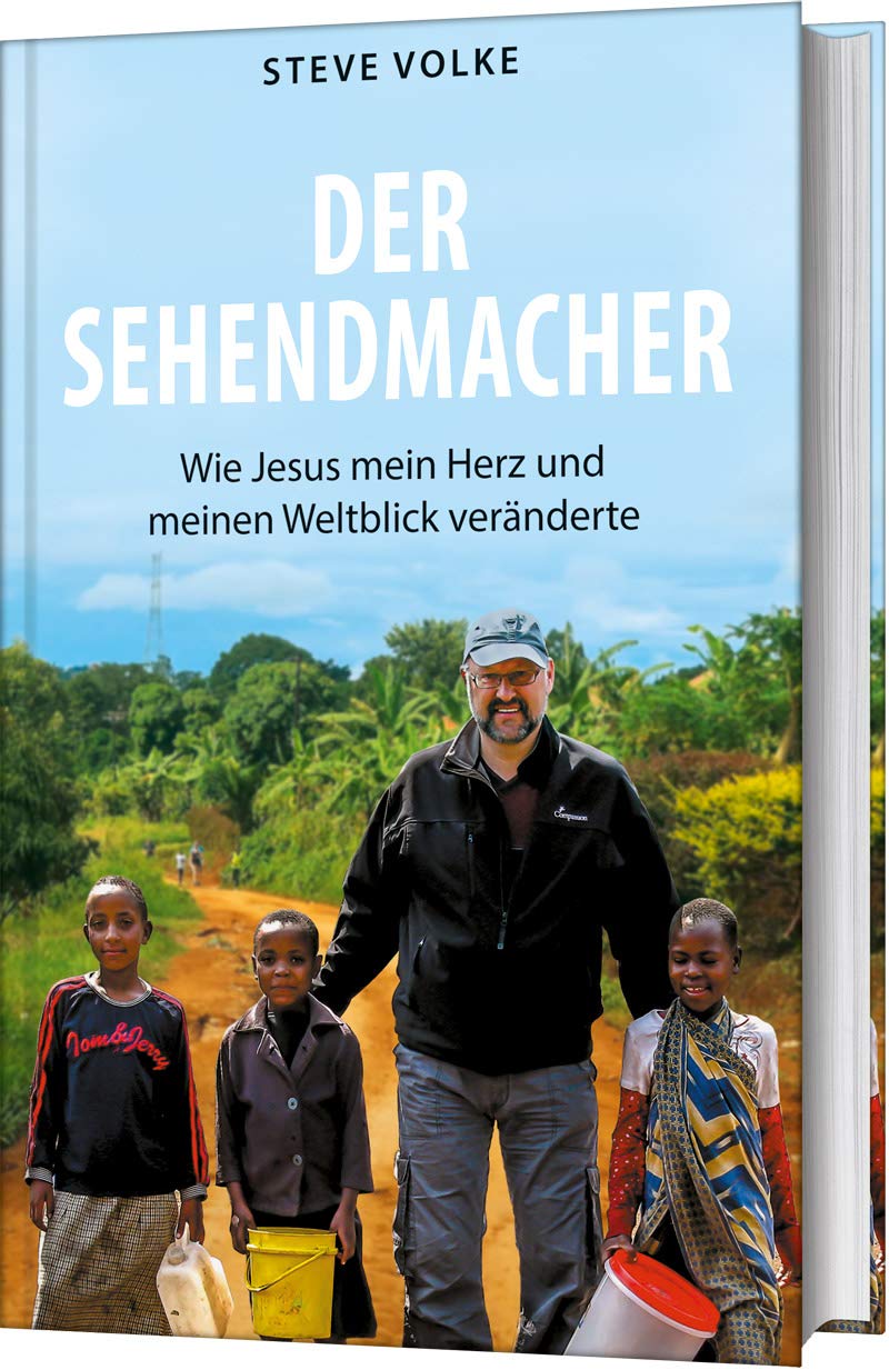 Der Sehendmacher: Wie Jesus mein Herz und meinen Weltblick veränderte ...