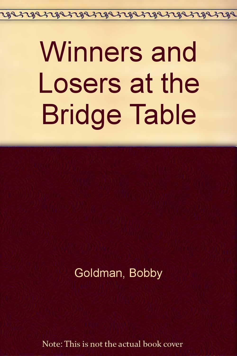 Winners and Losers at the Bridge Table: Goldman, Bobby, Grace, Mary ...