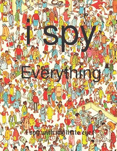 I Spy - Everything!: I Spy With My Little Eye: A Fun Guessing Game for ...