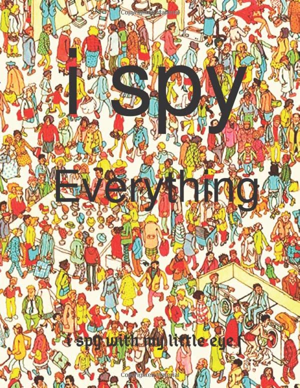 I Spy - Everything!: I Spy With My Little Eye: A Fun Guessing Game for ...