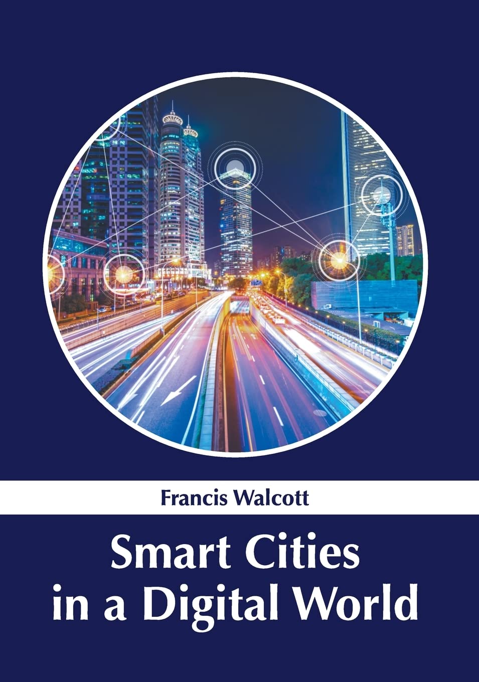 Smart Cities in a Digital World: Walcott, Francis: 9781639894833 ...