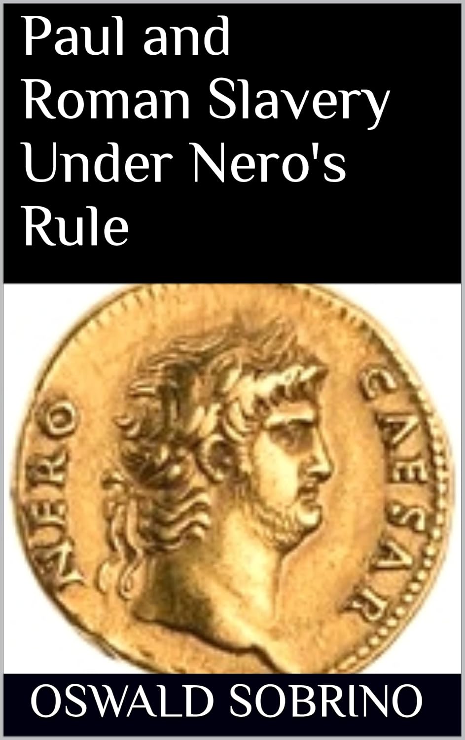 Paul and Roman Slavery Under Nero's Rule (Seneca and Paul on Roman Slavery Under Nero Book 2 ...