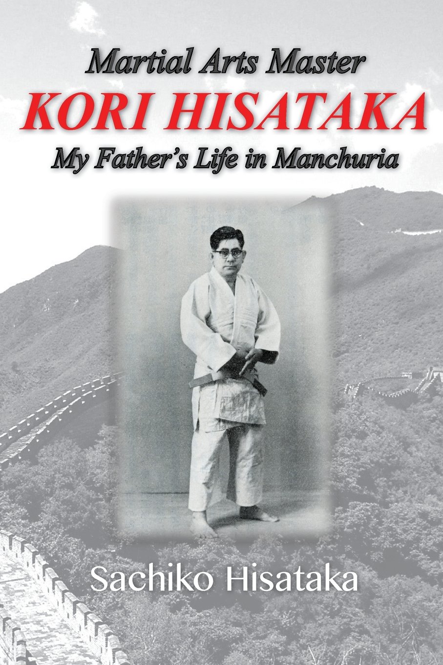 Amazon.com: Martial Arts Master Kori Hisataka: My Father's life in ...