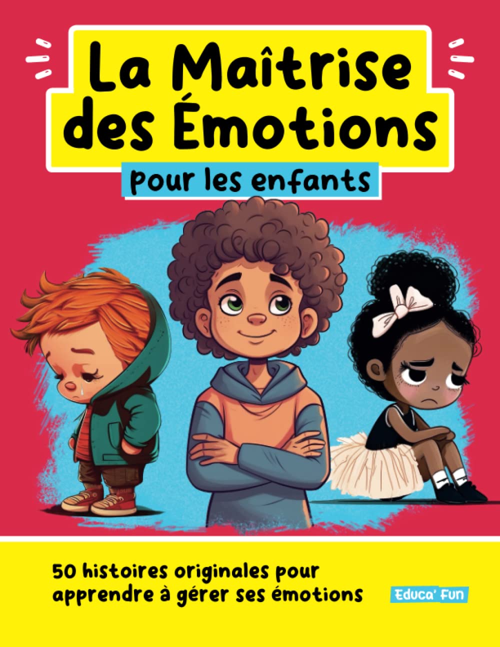 La Maîtrise des Emotions pour les enfants: 50 histoires originales pour ...