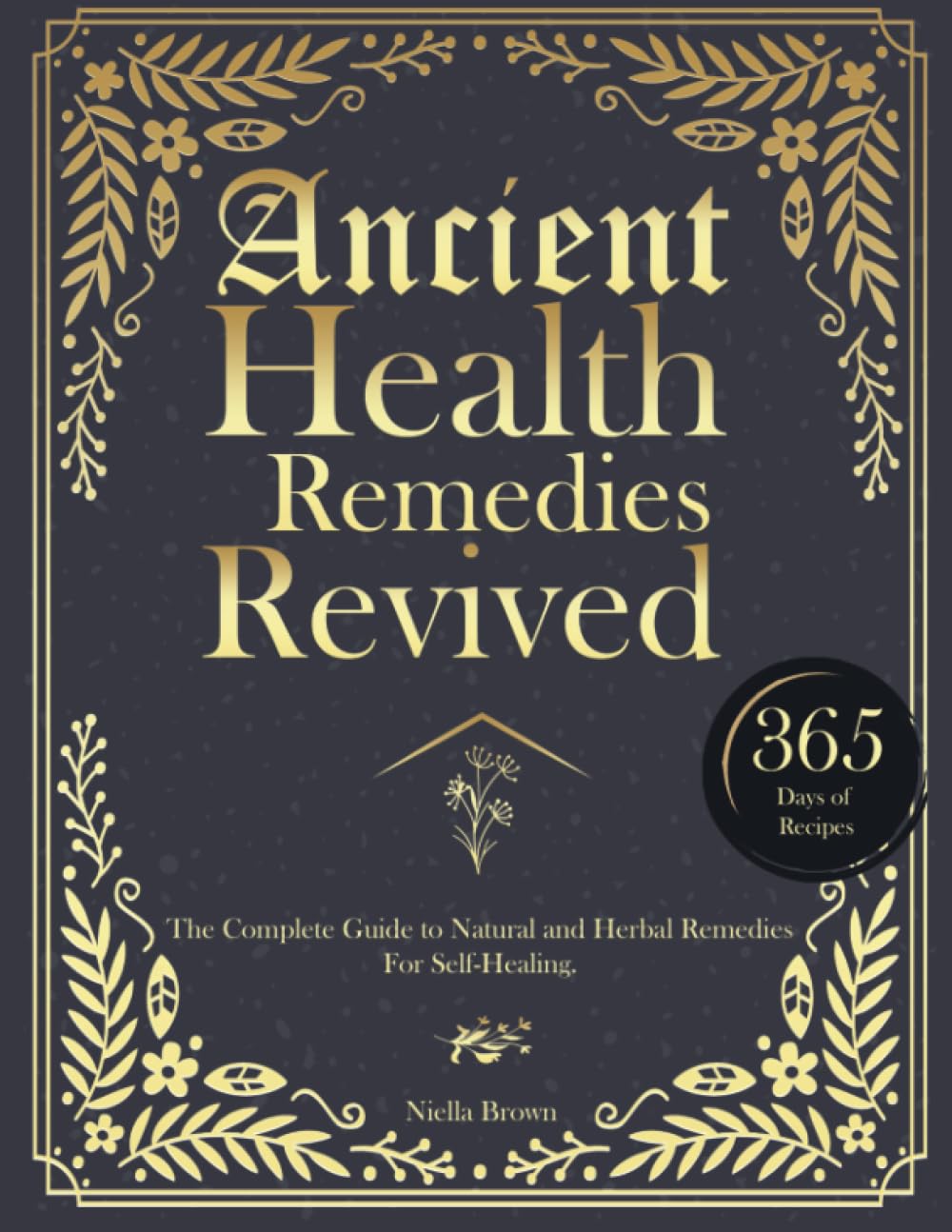 Ancient Health Remedies Revived: The Complete Guide to Herbal and ...