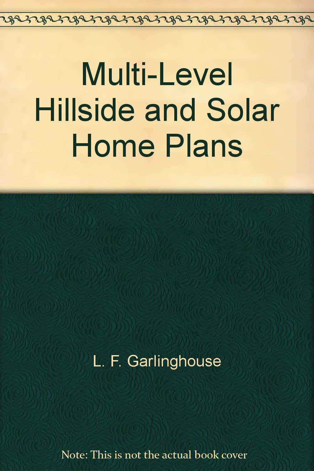 Multi-Level Hillside and Solar Home Plans: Garlinghouse, L. F ...