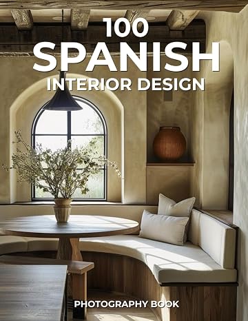 100 Spanish Interior Design Photography Book: A Visual Journey Through ...