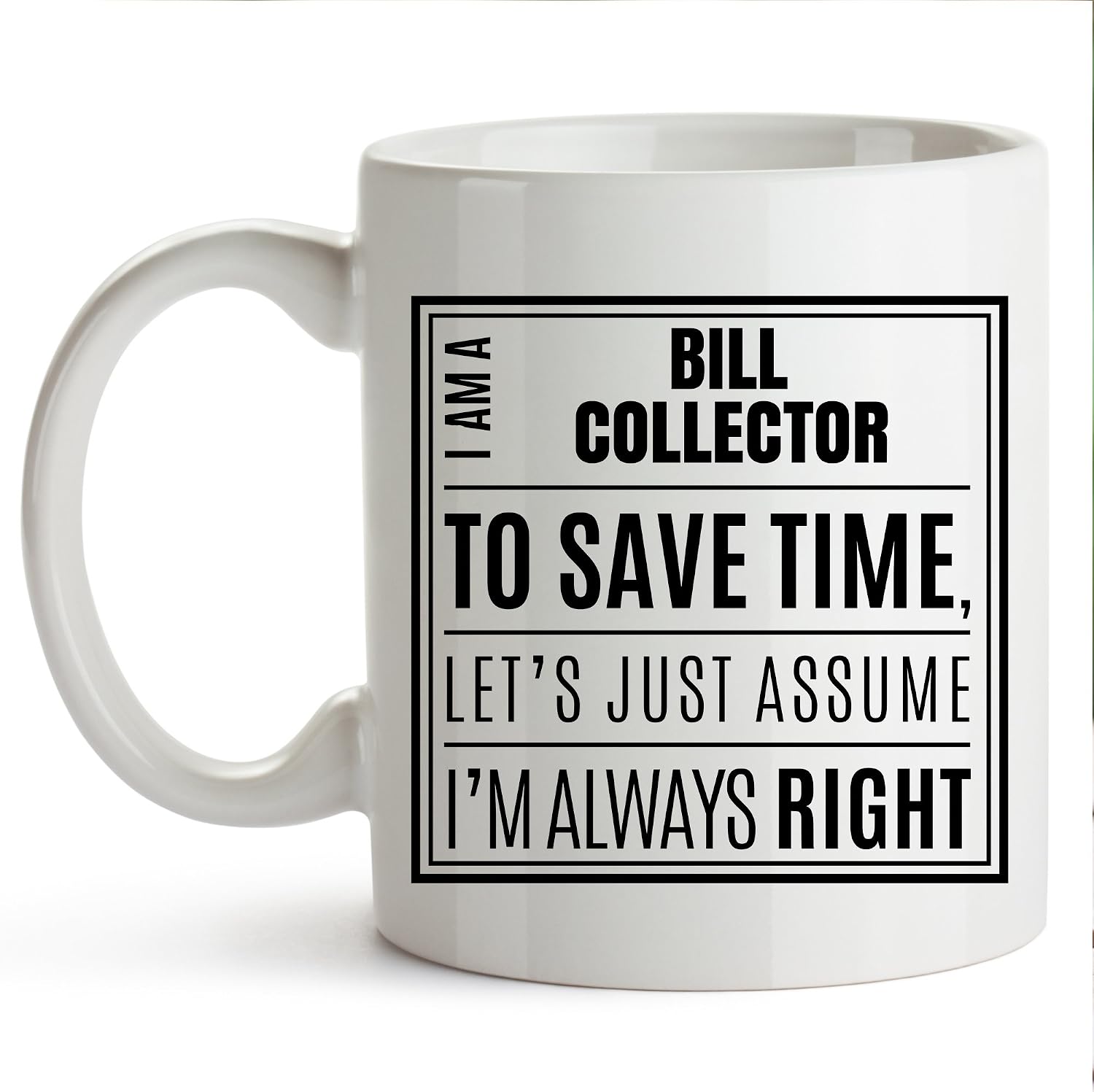Amazon.com: YouNique Designs I Am A Bill Collector. To Save Time, Let’s ...