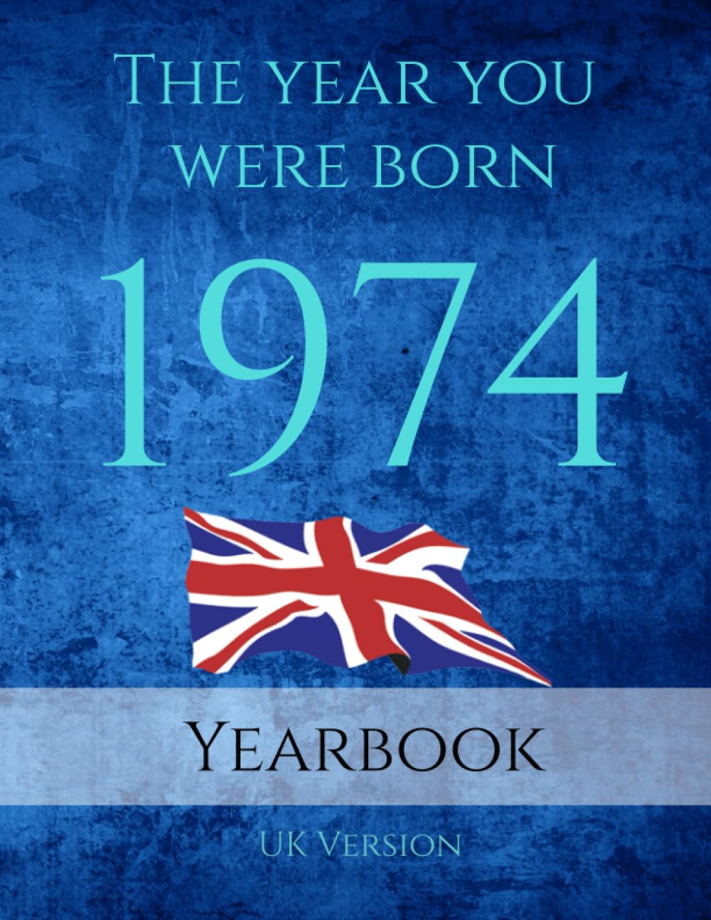 The Year You Were Born 1974: 1974 UK Yearbook. A Book full of ...