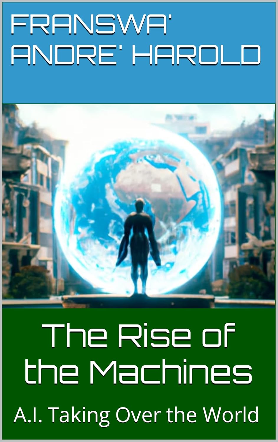 The Rise of the Machines: A.I. Taking Over the World (A.I. - What Have ...