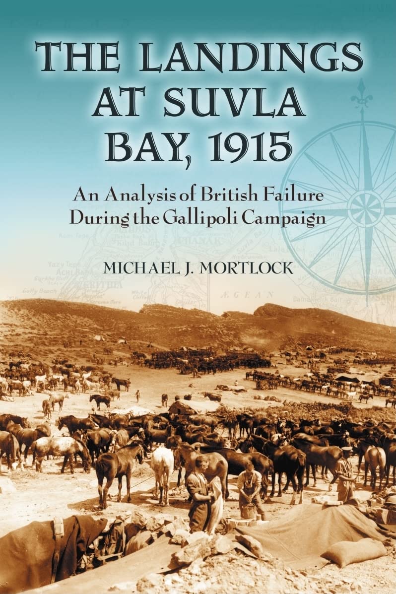 The Landings at Suvla Bay, 1915: An Analysis of British Failure During ...