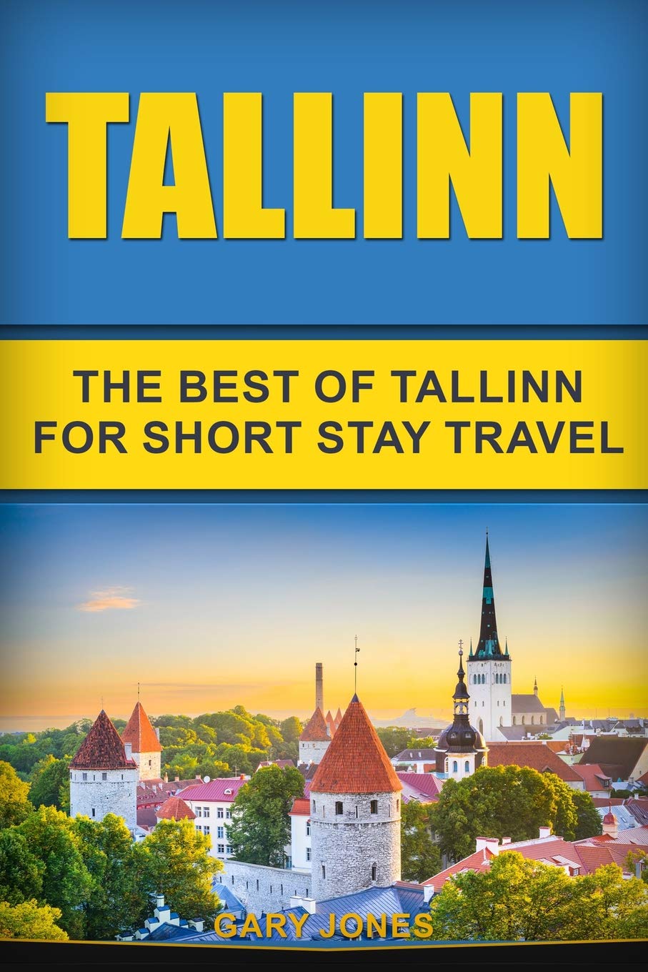 Tallinn: The Best Of Tallinn For Short Stay Travel (Short Stay Travel ...