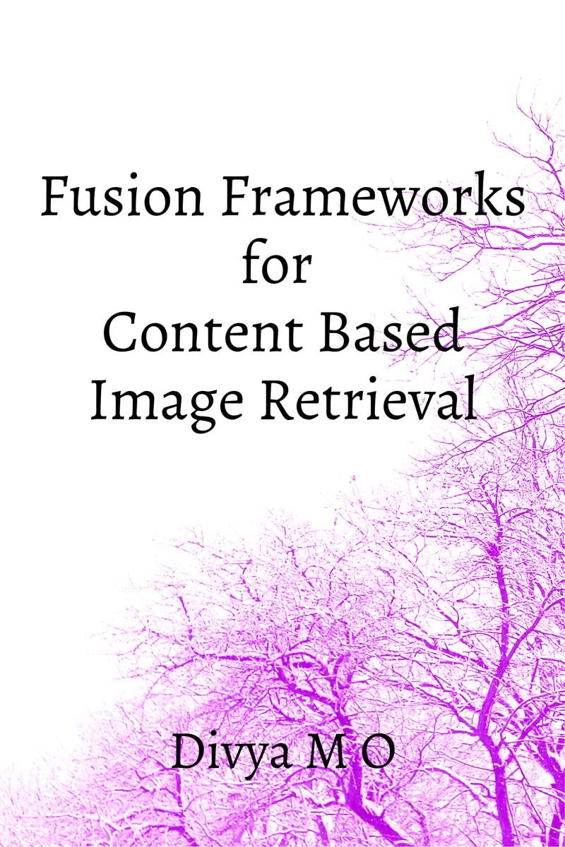 Buy Fusion Frameworks for CBIR : Content Based Image Retrieval Book ...