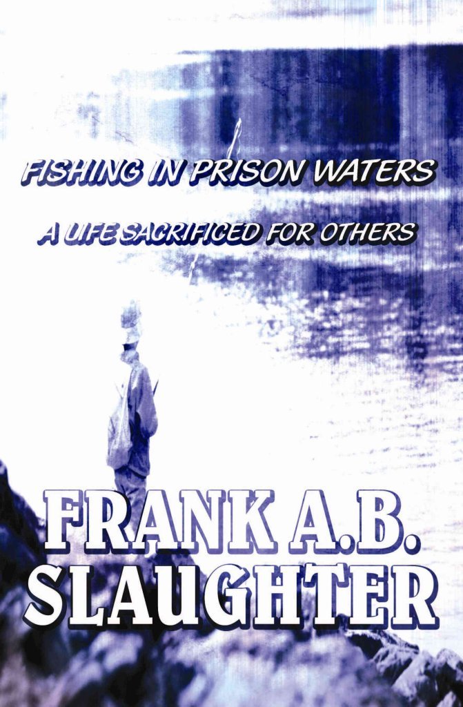 Fishing in Prison Waters: A Life Sacrificed for Others: Slaughter ...