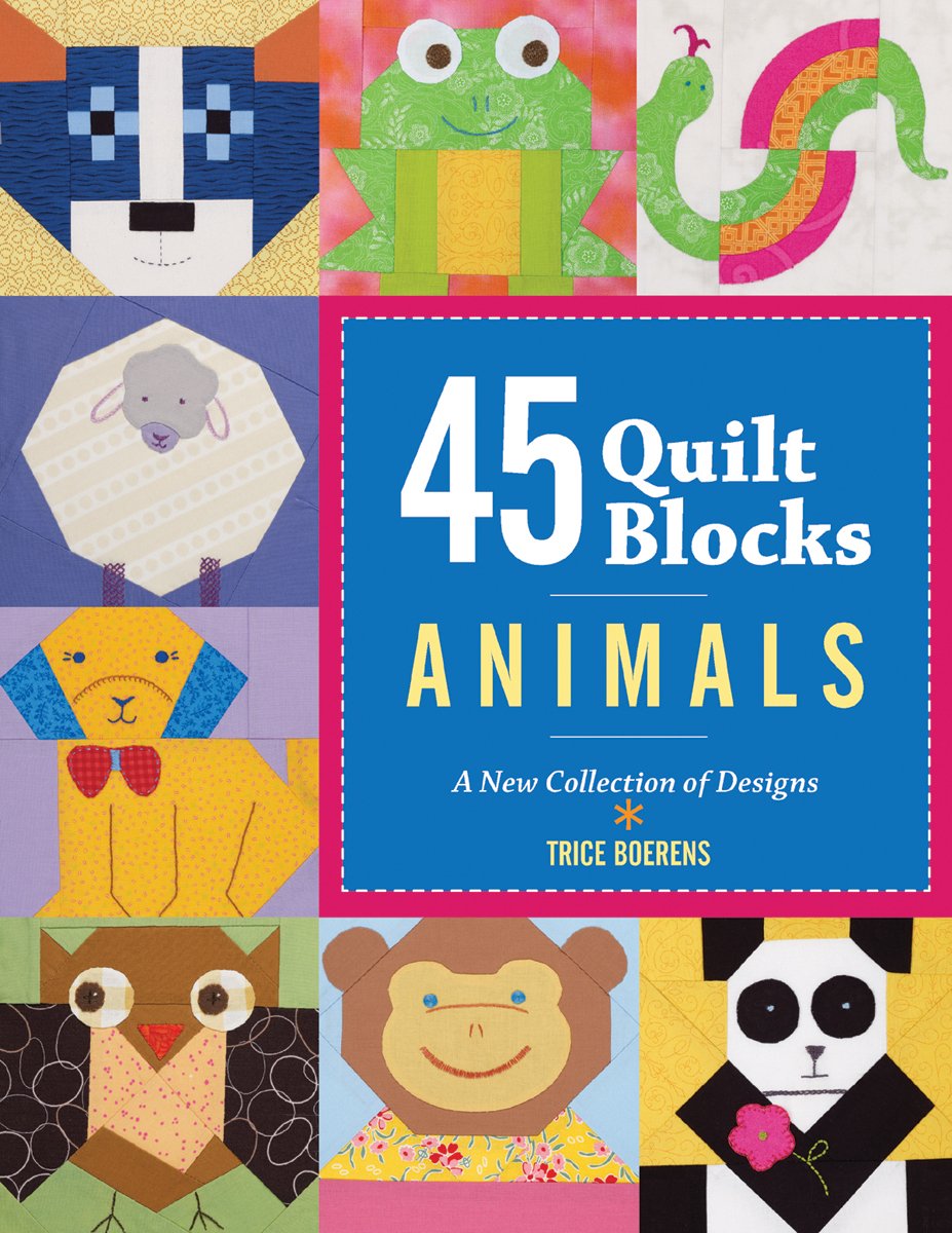 45 Quilt Blocks: Animals: A New Collection of Designs: Boerens, Patrice ...
