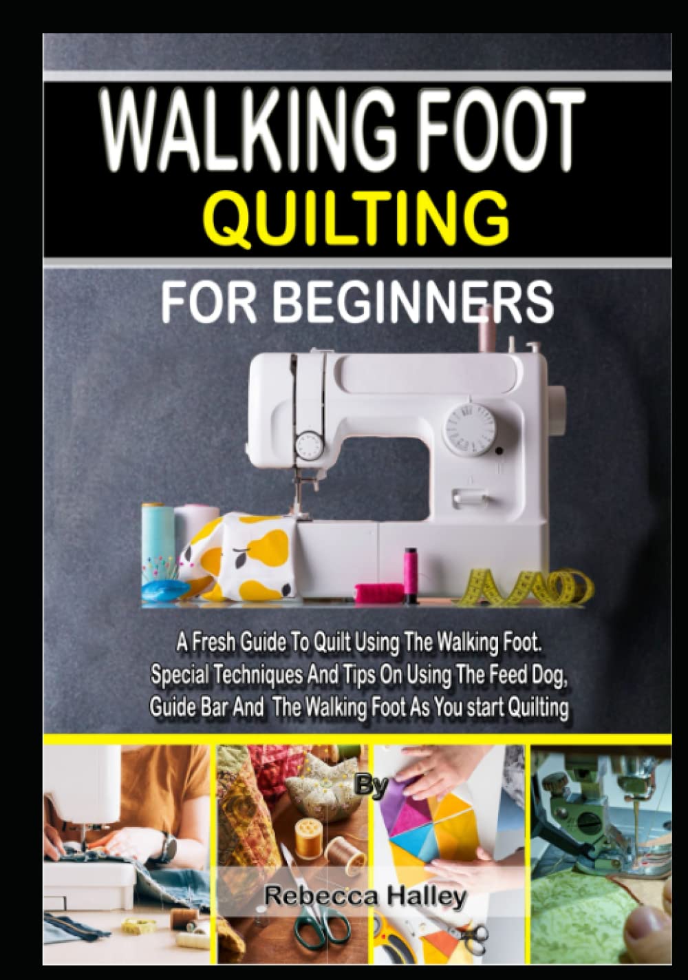 WALKING FOOT QUILTING FOR BEGINNERS: A Fresh Guide To Quilt Using The ...