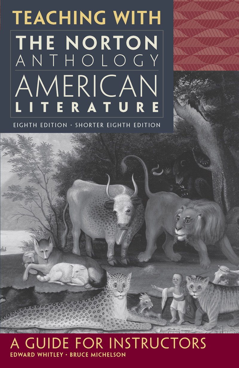Teaching with the Norton Anthology of American Literature: A Guide for ...