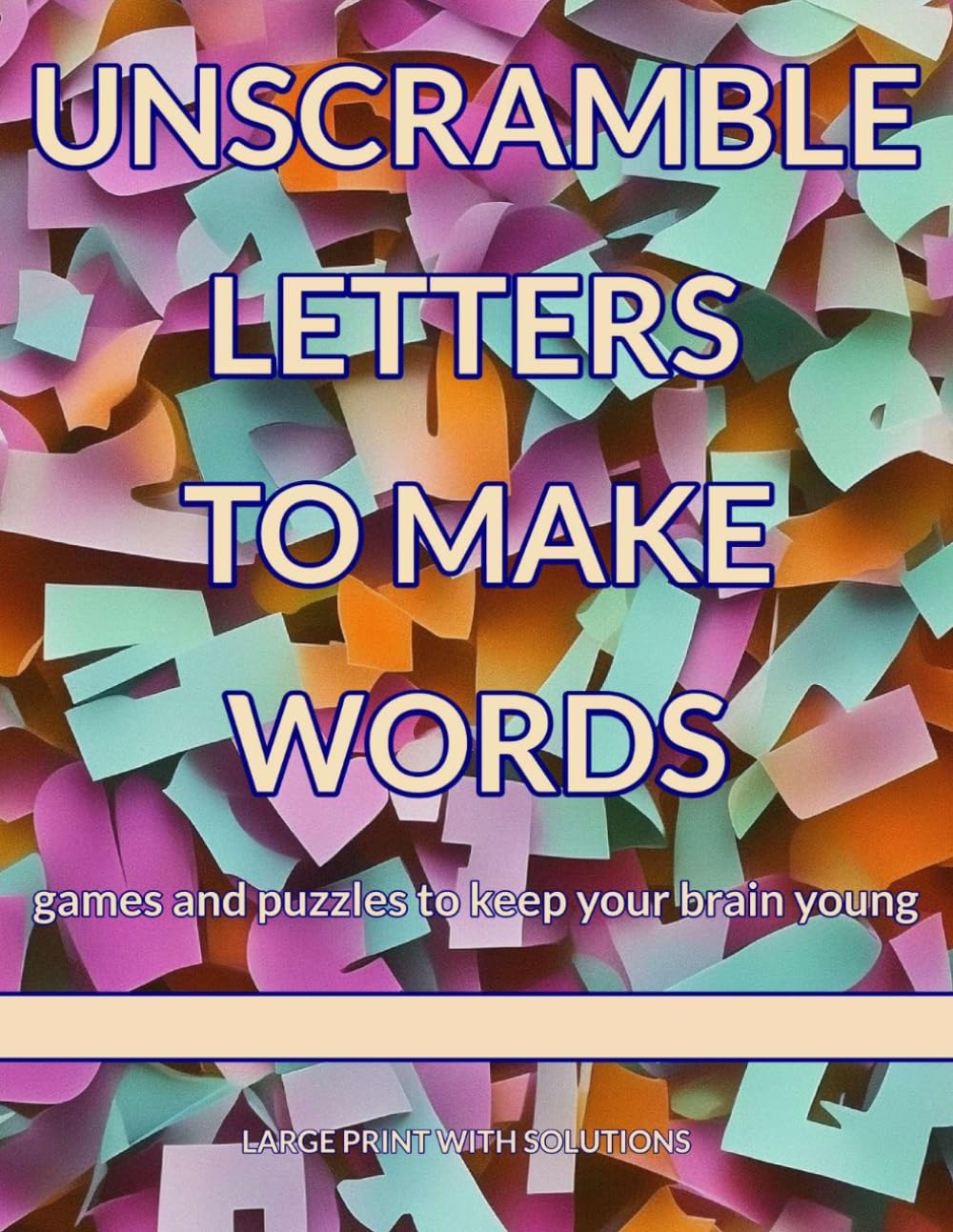 UNSCRAMBLE LETTERS TO MAKE WORDS: games and puzzles to keep your brain ...