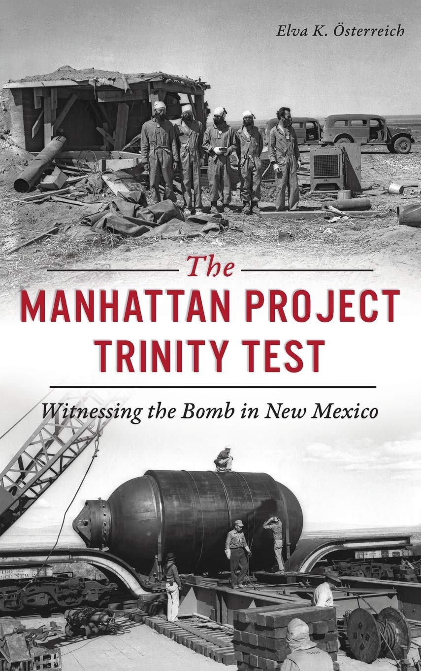 Manhattan Project Trinity Test: Witnessing the Bomb in New Mexico ...