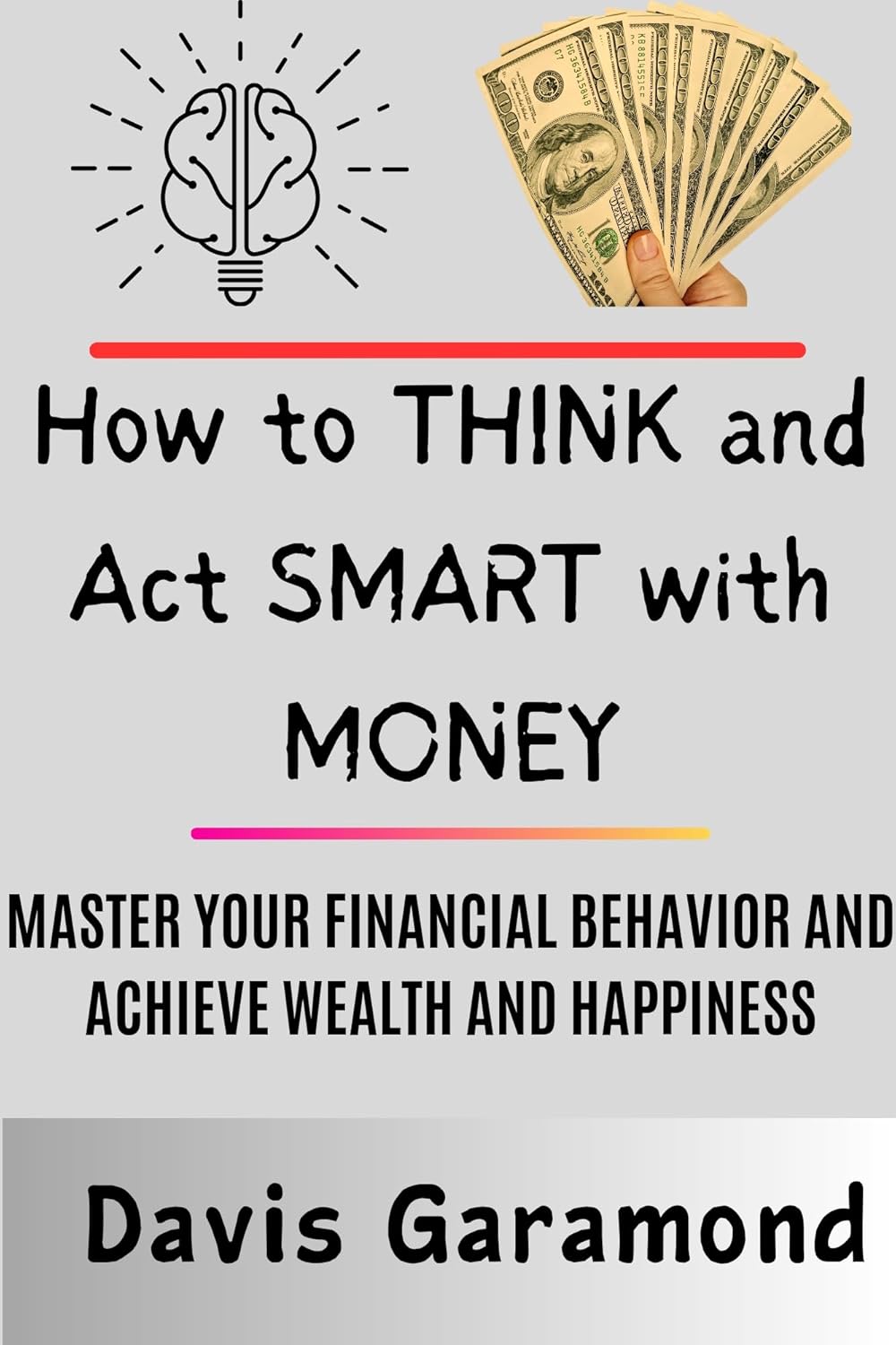 How to Think and Act Smart with Money: Master Your Financial Behavior ...
