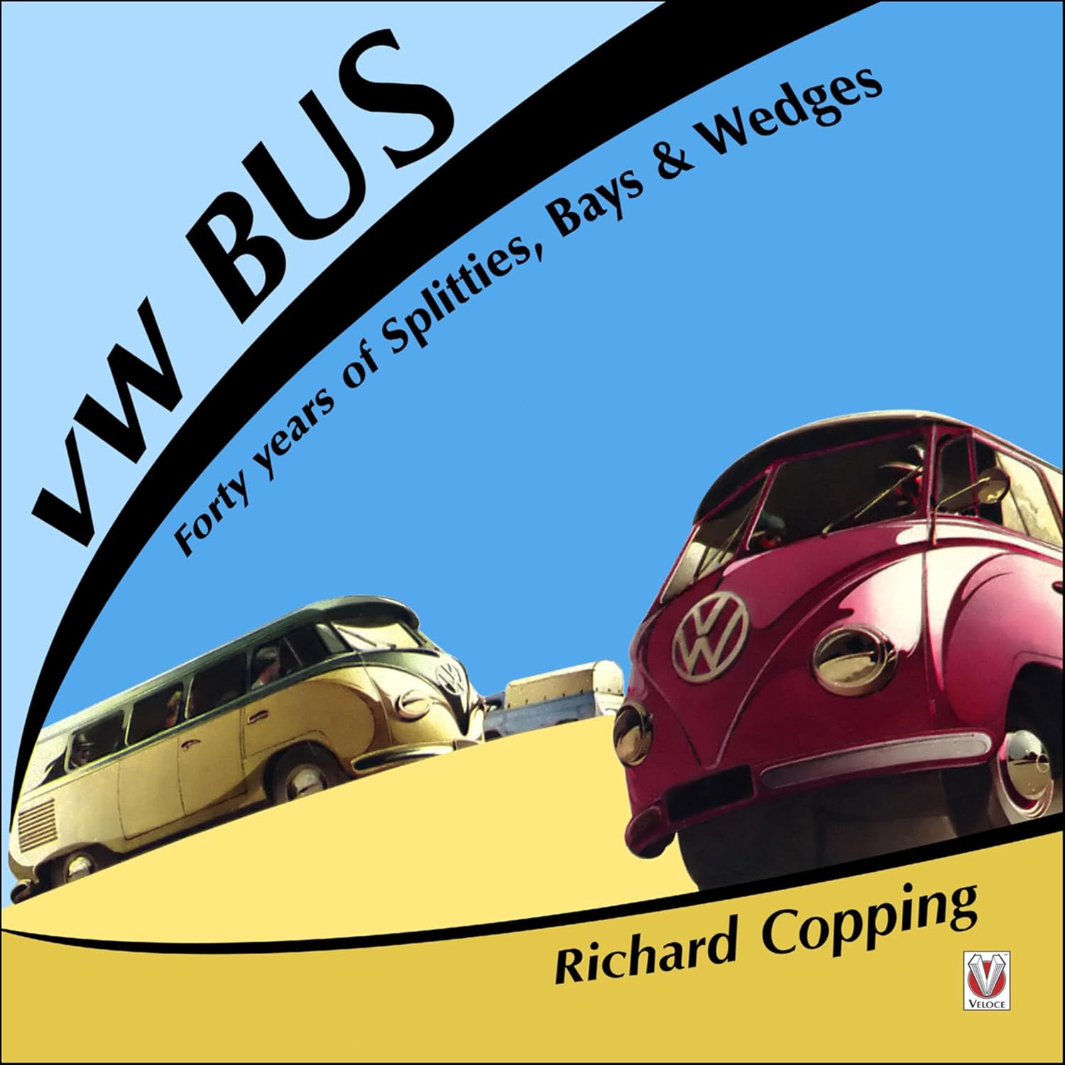 VW Bus: Forty years of Splitties, Bays & Wedges eBook : Copping ...