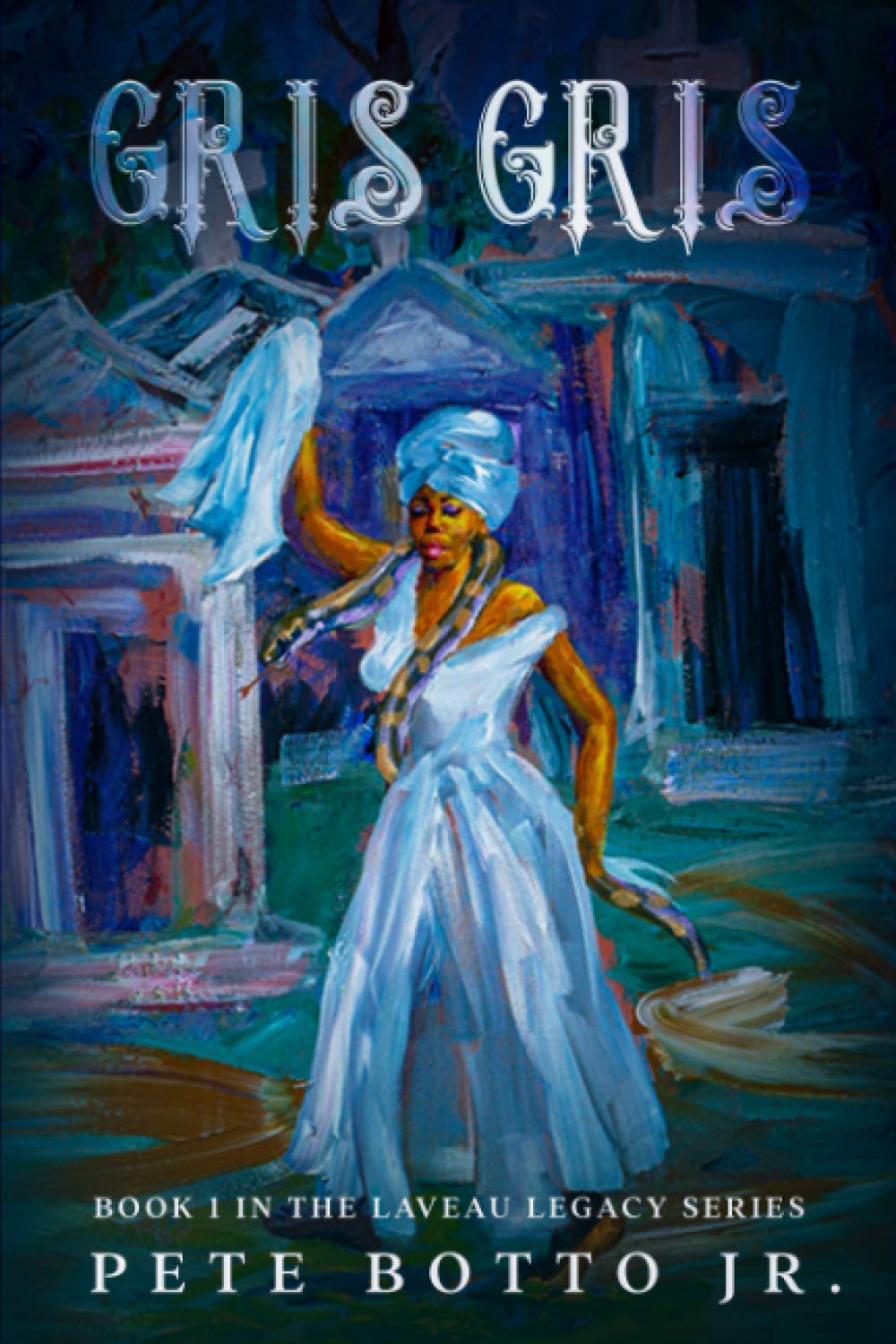 GRIS GRIS: Book 1 in the Laveau Legacy Series: Botto Jr., Peter, Botto ...