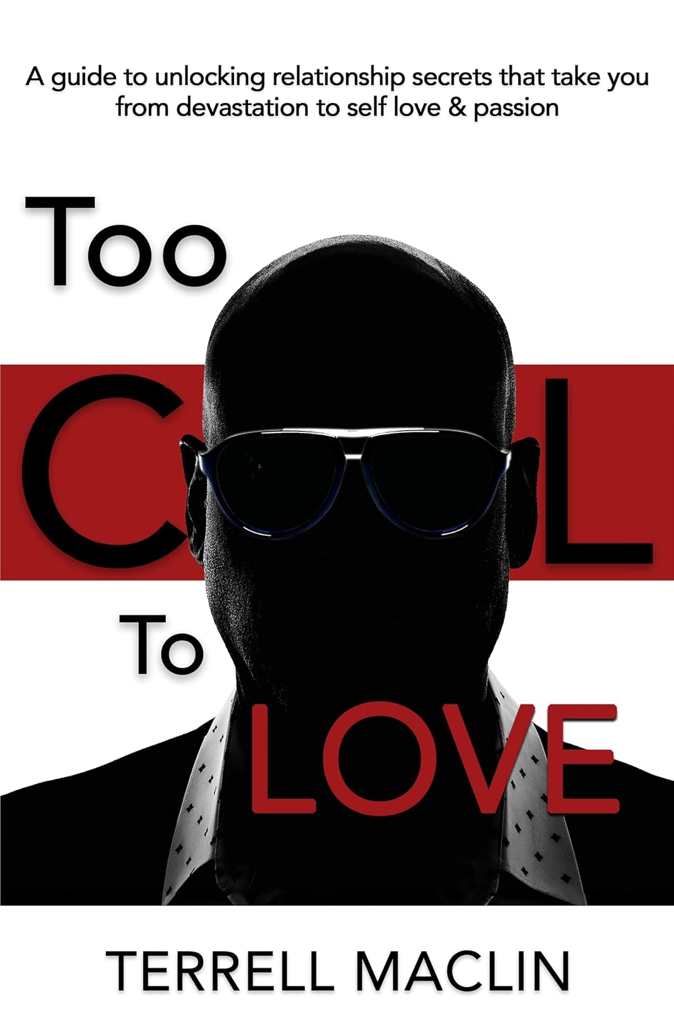 Too Cool To LOVE: A Guide To Unlocking Relationship Secrets That Take ...