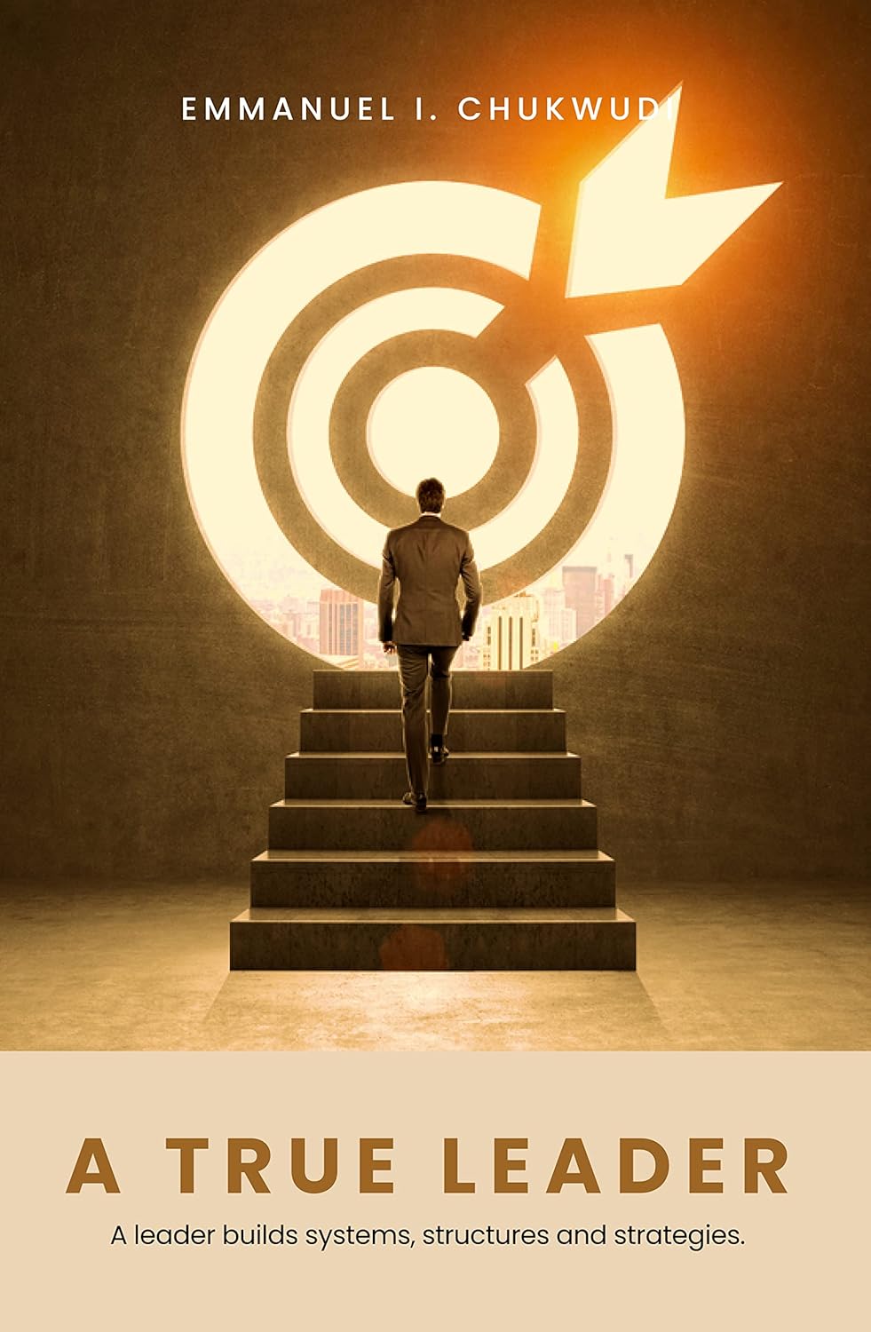 A TRUE LEADER: A leader builds systems, structures and strategies ...