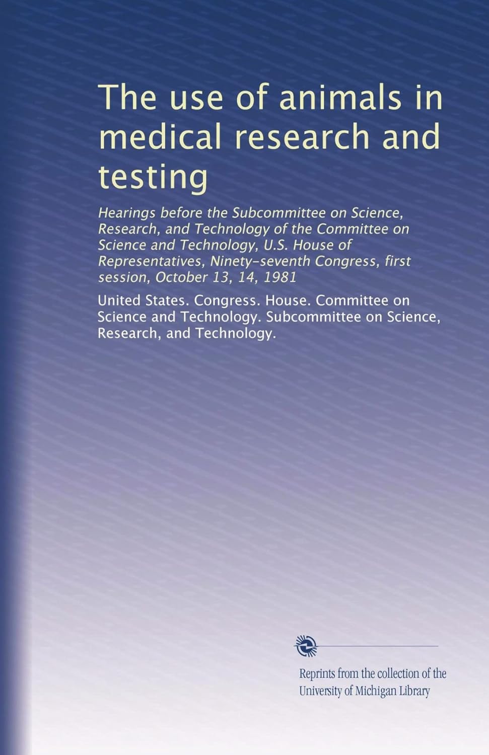 The use of animals in medical research and testing: Hearings before the ...