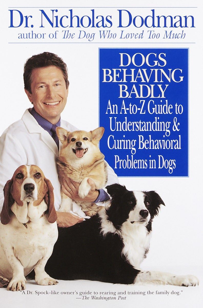 Dogs Behaving Badly: An A-Z Guide to Understanding and Curing ...