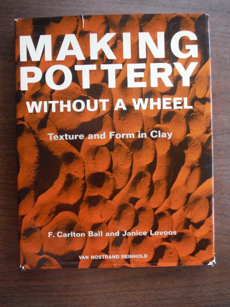 Making Pottery Without A Wheel: F Carlton Ball, Janice Lovoos: Amazon ...
