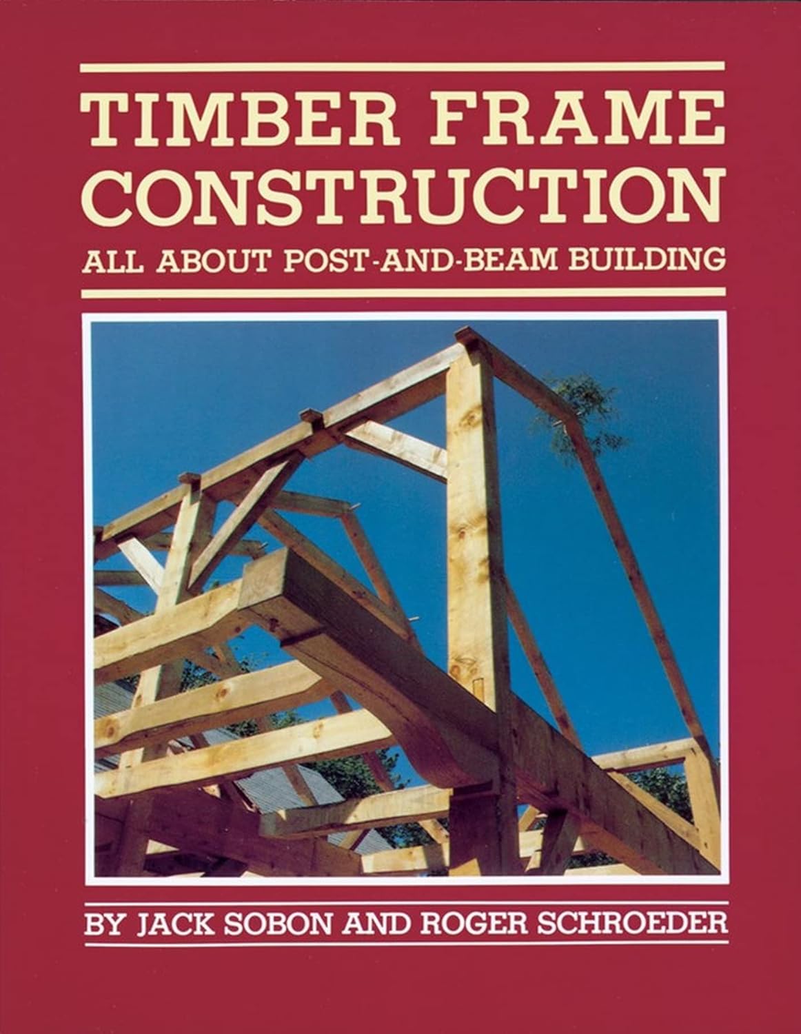 Timber Frame Construction: All About Post-and-Beam Building: Sobon ...