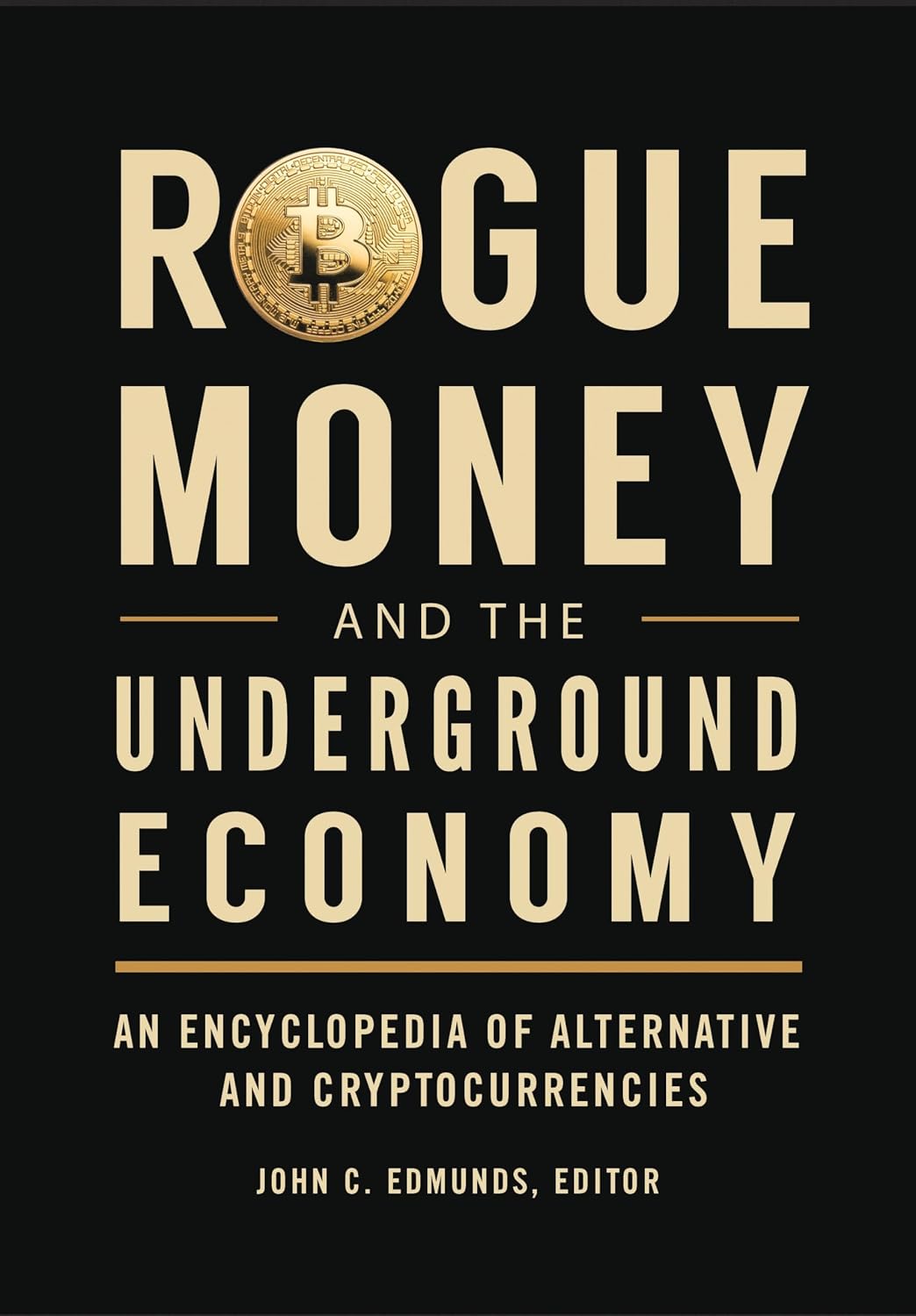 Rogue Money and the Underground Economy: An Encyclopedia of Alternative ...