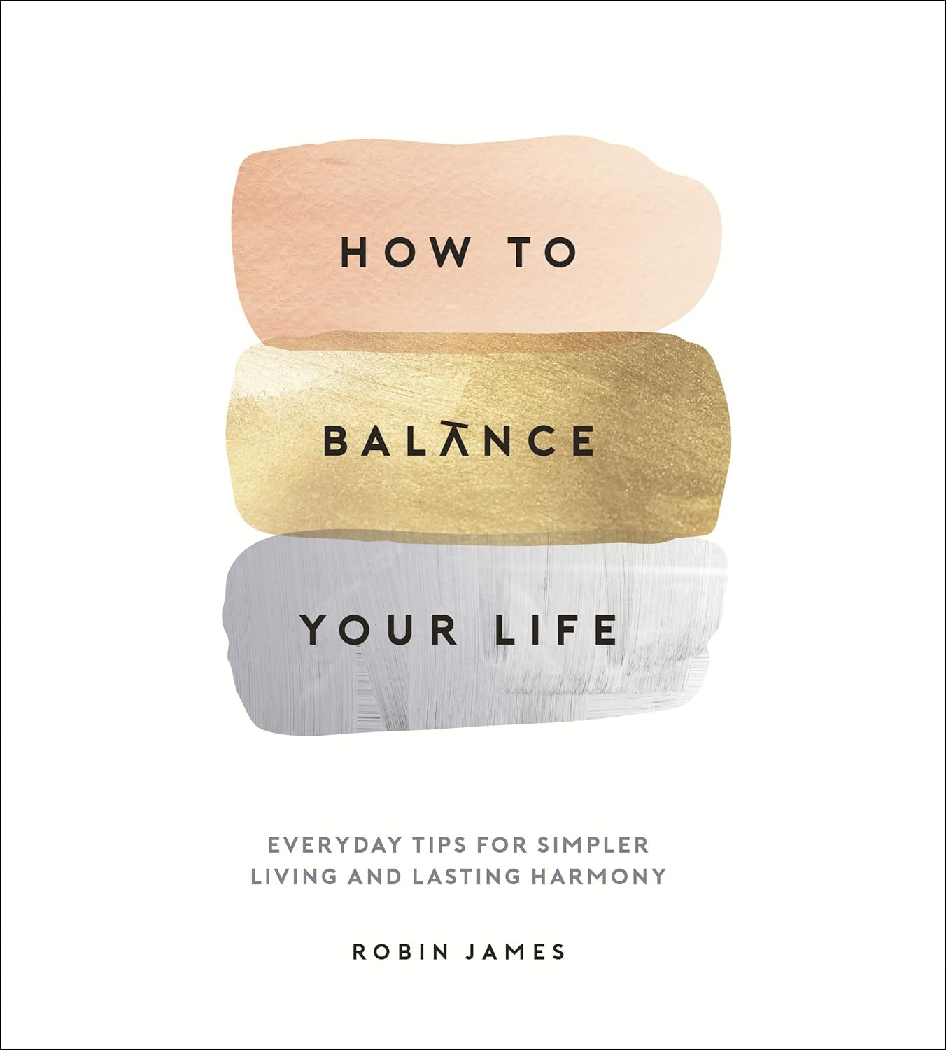 How to Balance Your Life: Everyday Tips for Simpler Living and Lasting ...
