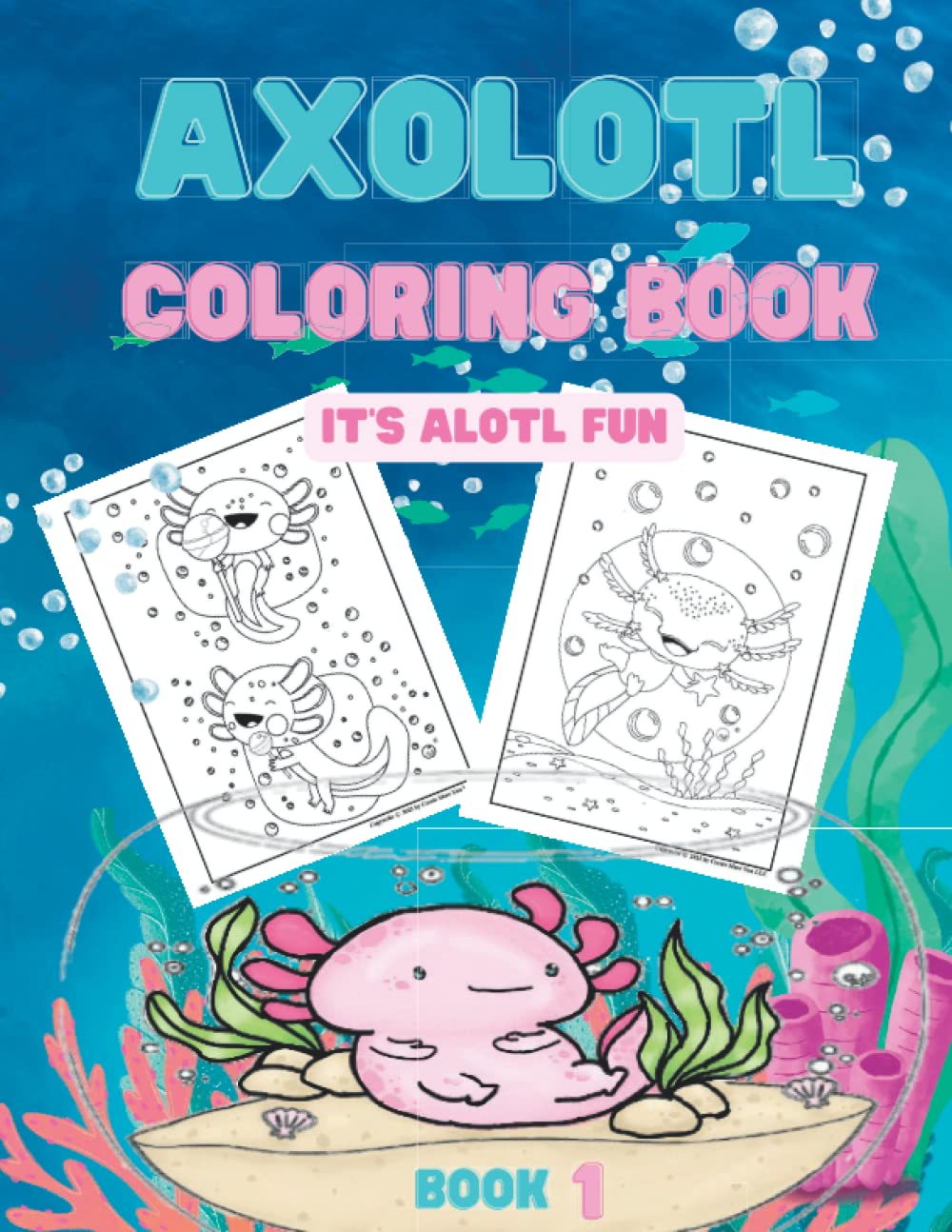 Axolotl Coloring Book: It's Alotl Fun: Cute Axolotl Coloring & Activity ...