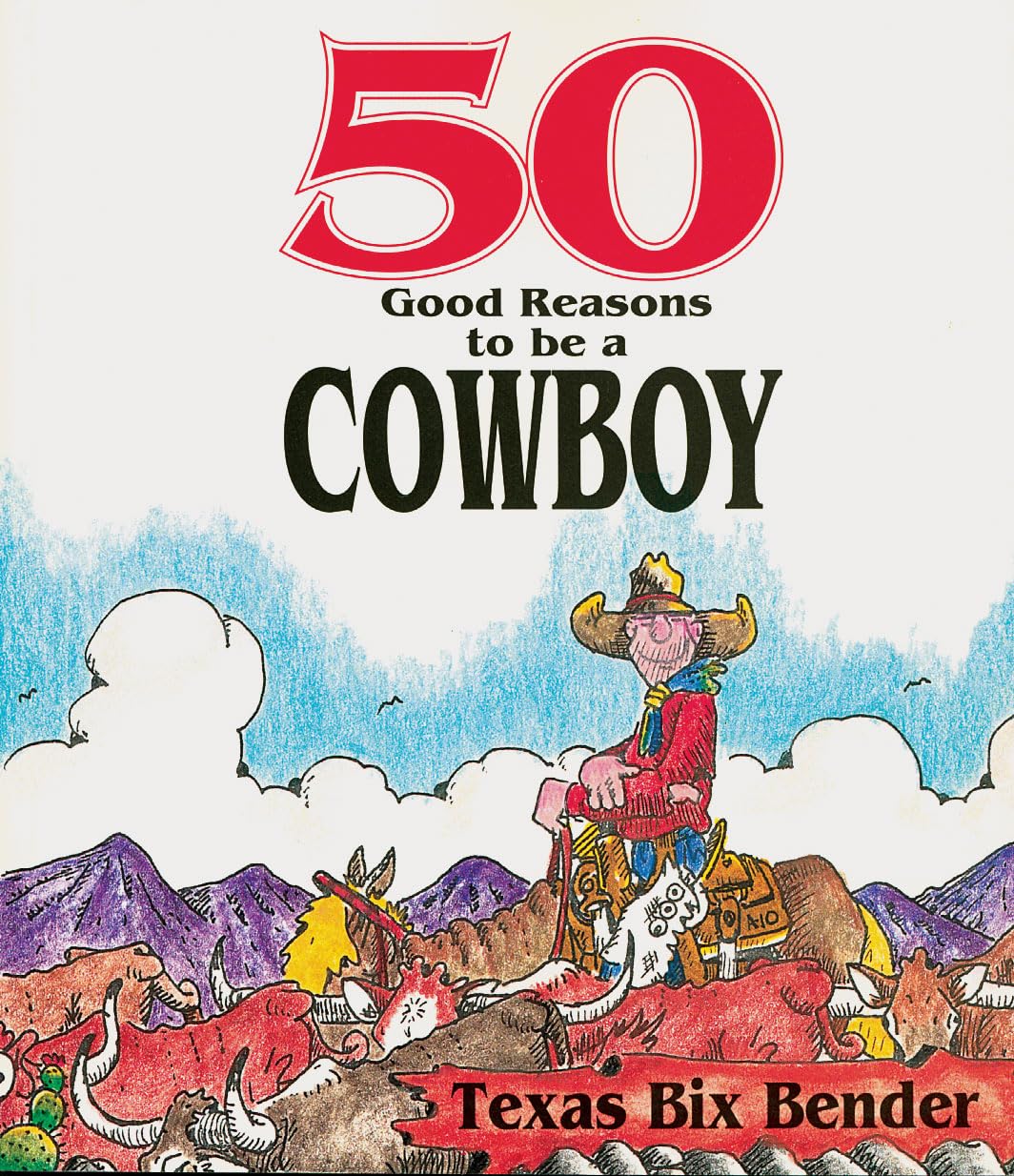 50 Good Reasons To Be A Cowboy: Bender, Texas Bix: 9780879056551 ...