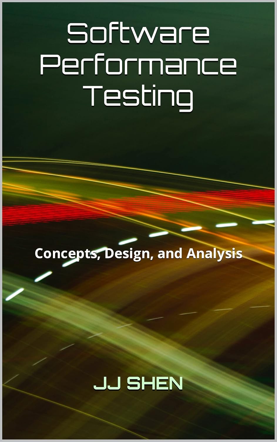 Software Performance Testing: Concepts, Design, and Analysis , Shen, JJ ...