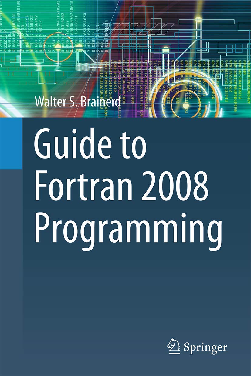Guide to Fortran 2008 Programming: Brainerd, Walter S.: 9781447167587 ...